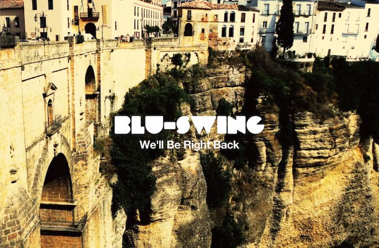 BLU-SWING「We’ll Be Right Back」 | SHINJI HASUIKE WEB SITE